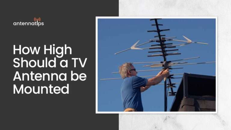 How High Should a TV Antenna be Mounted? - Antenna Tips